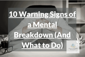 10 Warning Signs of a Mental Breakdown (And What to Do) - Health Worker ...